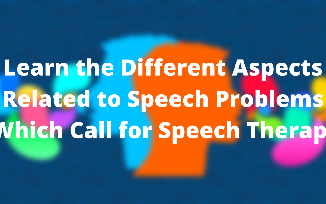 Learn The Different Aspects Related To Speech Problems Which Call For Learn The Different Aspects Related To Speech Problems Which Call For